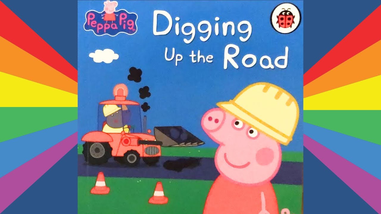 💛 💚 ️ Digging up the Road - Peppa Pig Book 💛 💚 ️ - YouTube
