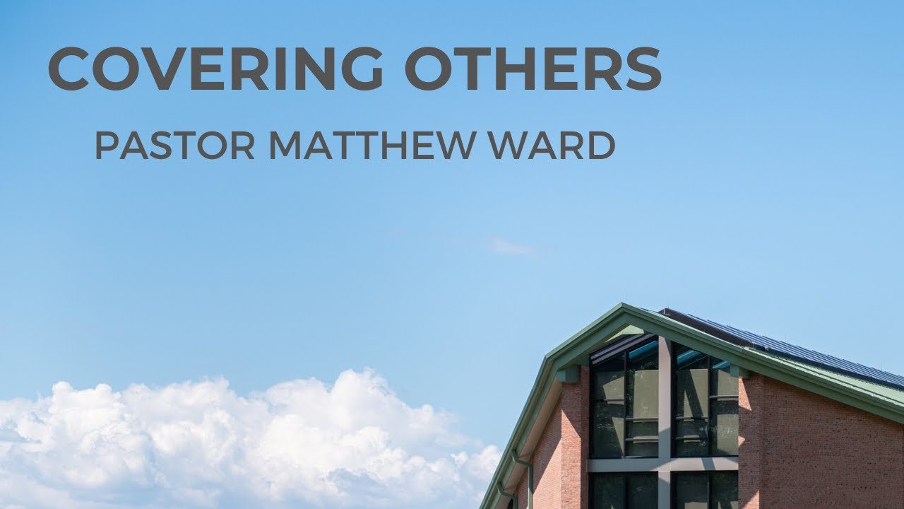 Covering Others (November 12, 2023) • Pastor Matthew Ward - YouTube