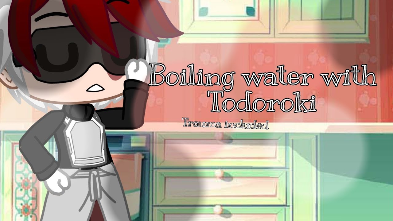 Boiling water with todoroki Trauma included•Mha Gacha Skit - YouTube