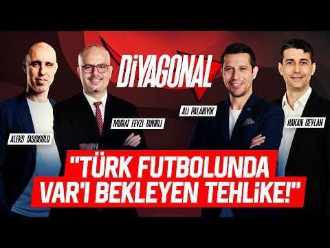 DİYAGONAL | TÜRK FUTBOLUNDA VAR'I BEKLEYEN TEHLİKE, ALİ PALABIYIK'TAN AÇIKLAMA, TS-FB, TARTIŞMALAR