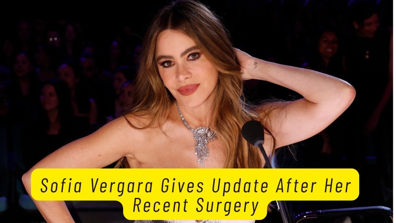 Sofia Vergara Gives Update After Her Recent Surgery PHOTOS - YouTube