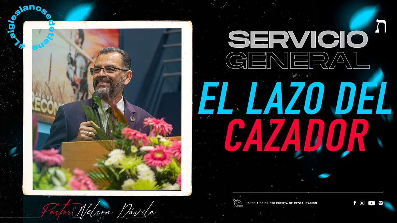 EL LAZO DEL CAZADOR | PASTOR NELSON DÁVILA | SERVICIO GENERAL | 21 ...