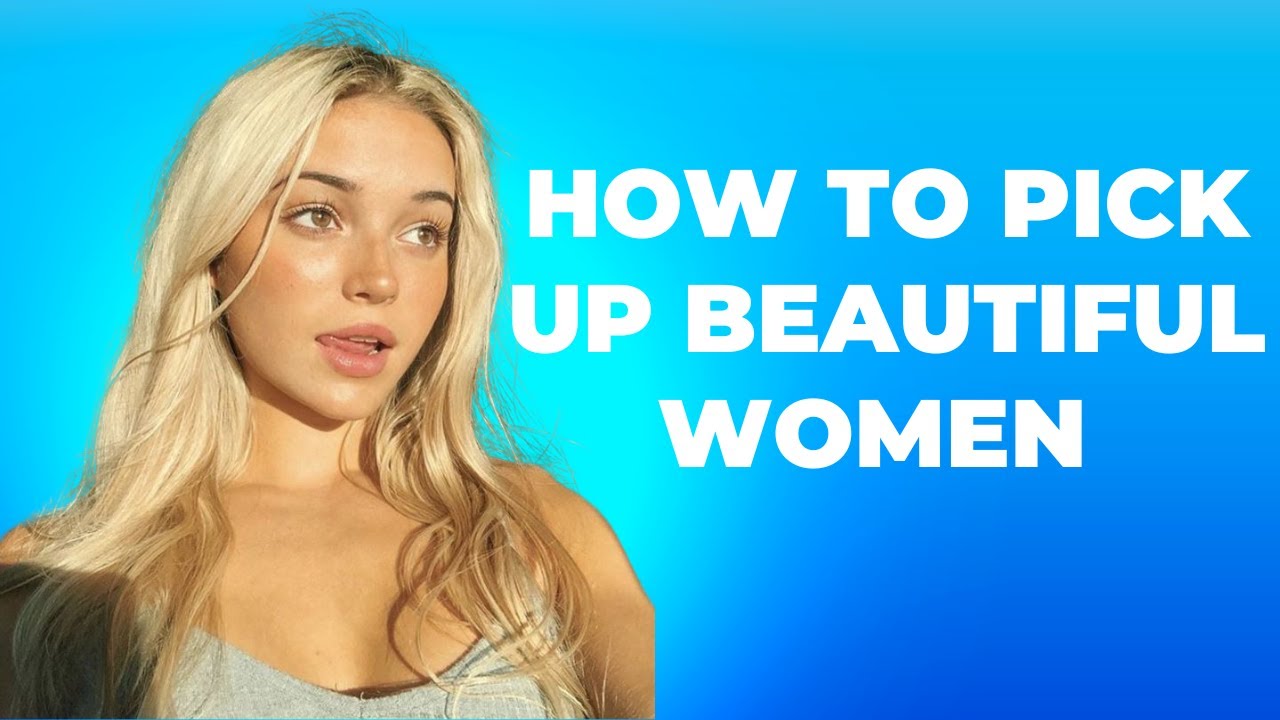 How To Pick Up Beautiful Women - YouTube