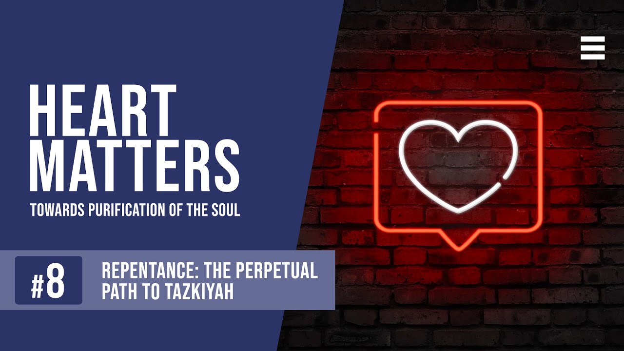 Repentance: The Perpetual Path to Tazkiyah - Heart Matters: EP 8 ...