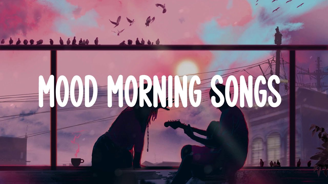 Mood morning songs 🌷 Chill mix music morning - YouTube