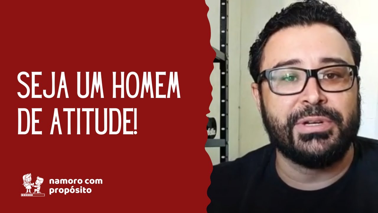 SEJA UM HOMEM DE ATITUDE! - YouTube