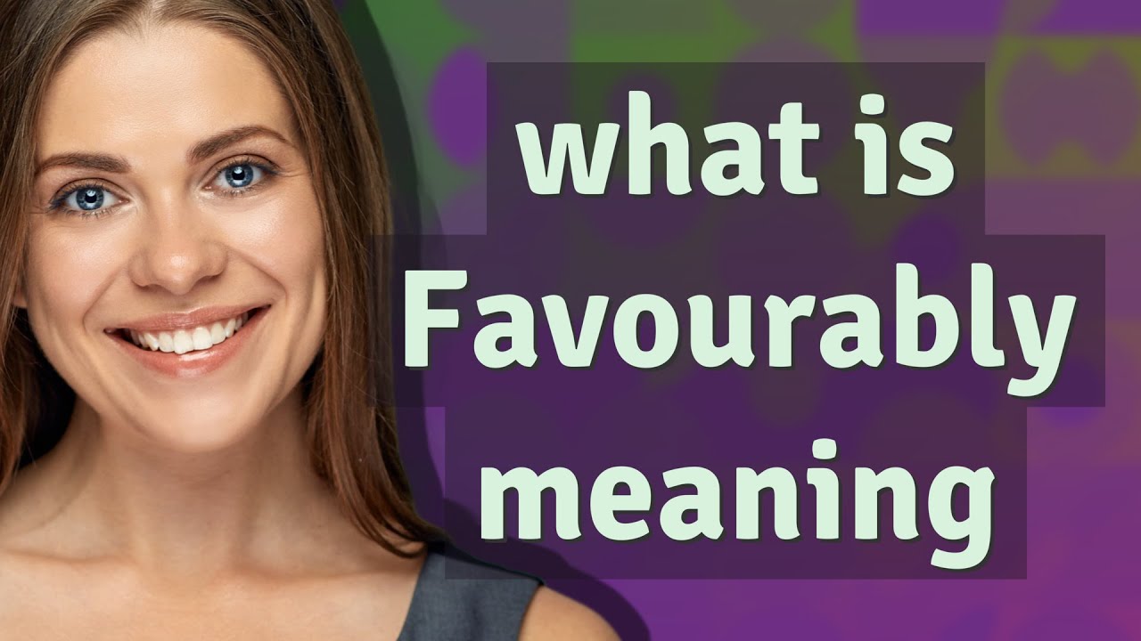 Favourably | meaning of Favourably - YouTube