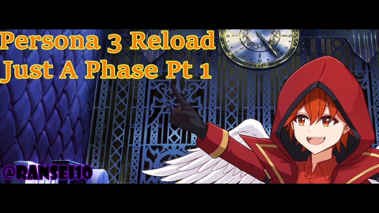 Persona 3 Reload It's Just a Phase Mod Part 1/4 of Part 1 - YouTube
