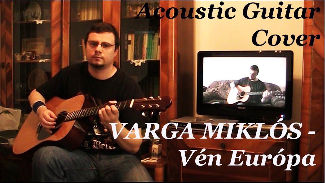 Acoustic Guitar Cover: Varga Miklós - Vén Európa - YouTube