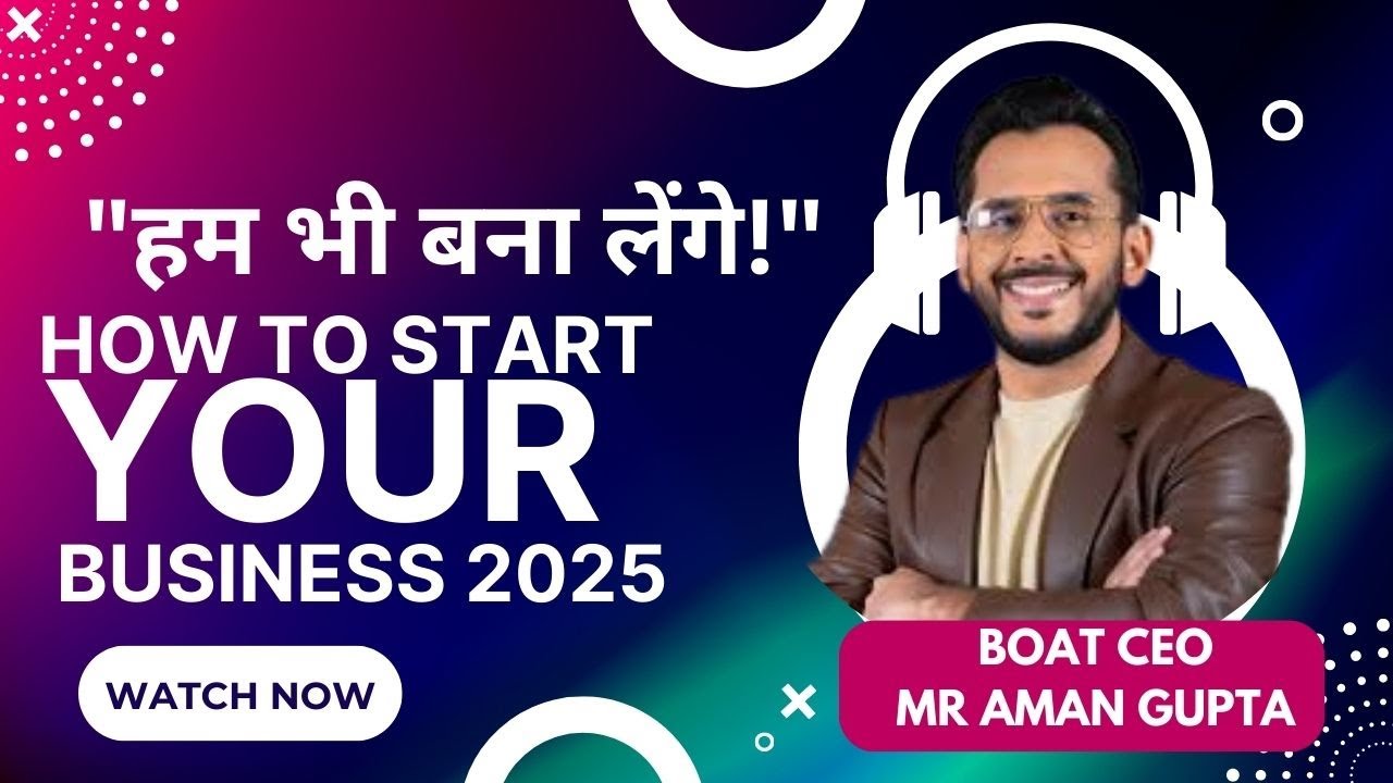 BOAT CEO Aman Gupta talk || How to Start Your Business in 2025 | Aman ...