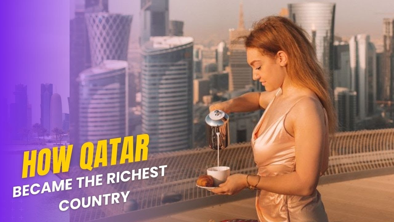 How Qatar became the richest country in the world! | Qatar's secret to ...