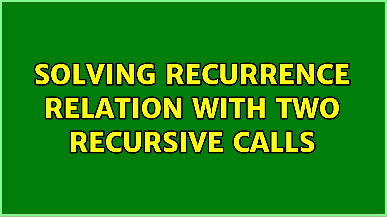 Solving recurrence relation with two recursive calls - YouTube