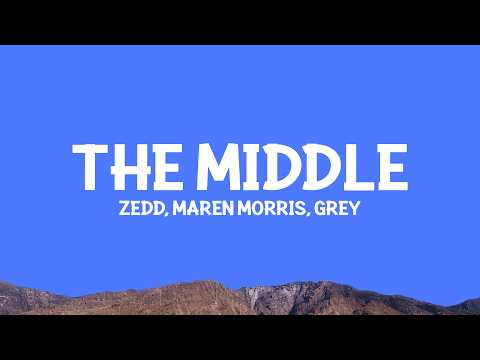 Zedd, Maren Morris, Grey - The Middle (Lyrics)