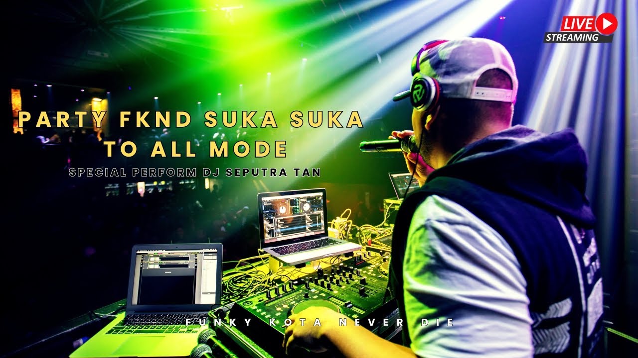 LIVE DJ PARTY FKND SUKA SUKA TO ALL MODE SPECIAL PERFORM DJ SEPUTRA TAN ...