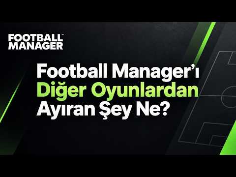Football Manager’ı Diğer Oyunlardan Ayıran Şey Ne?