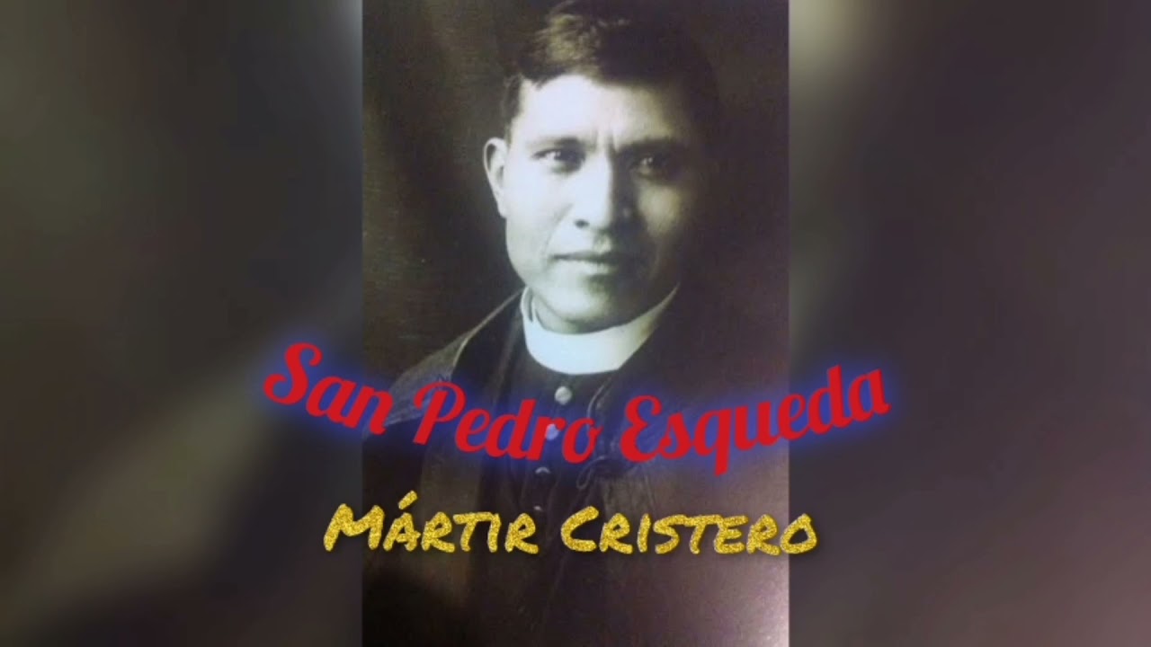 Oración a San Pedro Esqueda Ramírez (Mártir Cristero). - YouTube