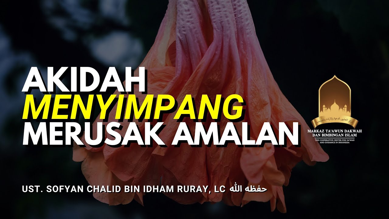 AKIDAH MENYIMPANG MERUSAK AMALAN - YouTube