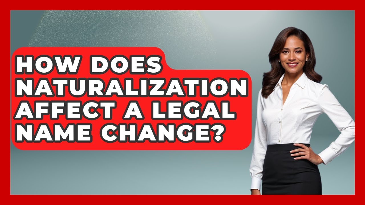 How Does Naturalization Affect A Legal Name Change? - US Citizenship ...