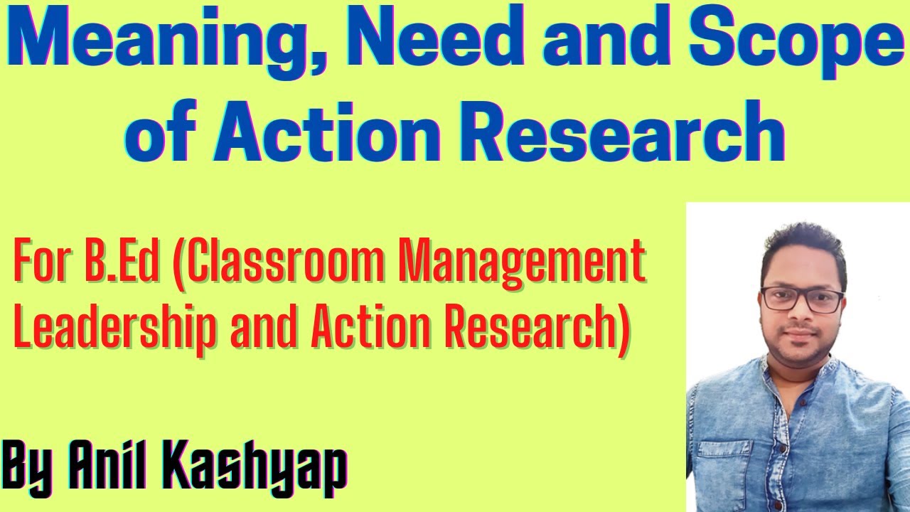 Meaning, Need and Scope of Action Research |For B.Ed| By Anil Kashyap ...
