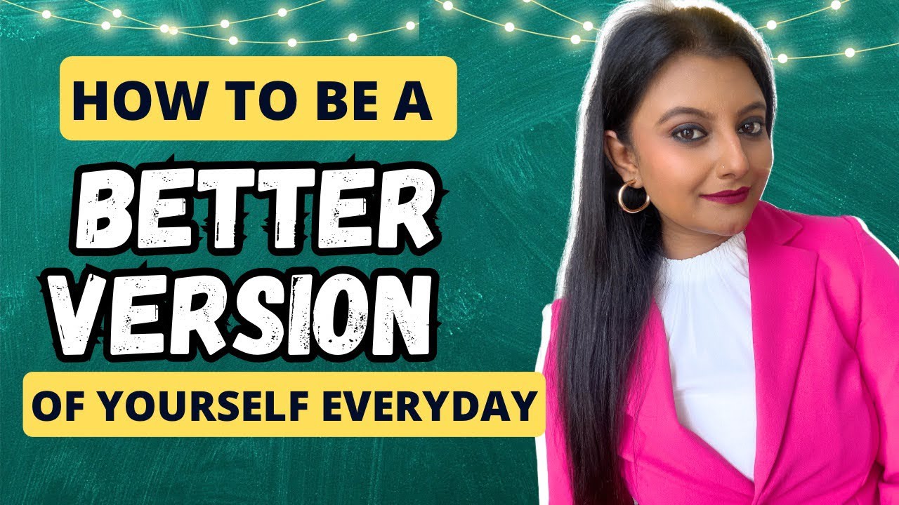 Practical Tips on How to Become a Better Version of Yourself Everyday ...