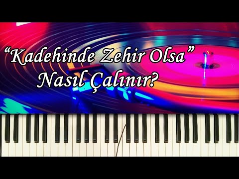 Kadehinde Zehir Olsa Ben İçerim Nasıl Çalınır? Notaları ve Sözleri