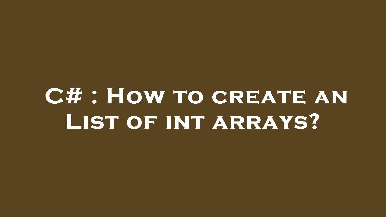 C How To Create An List Of Int Arrays Youtube 6988
