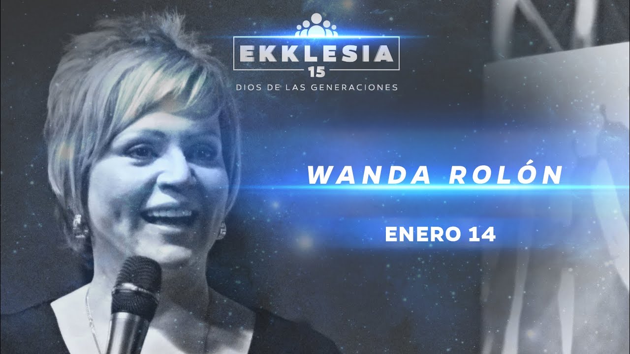 Apóstol Wanda Rolón - Generación que honra | Ekklesia 2015 - YouTube