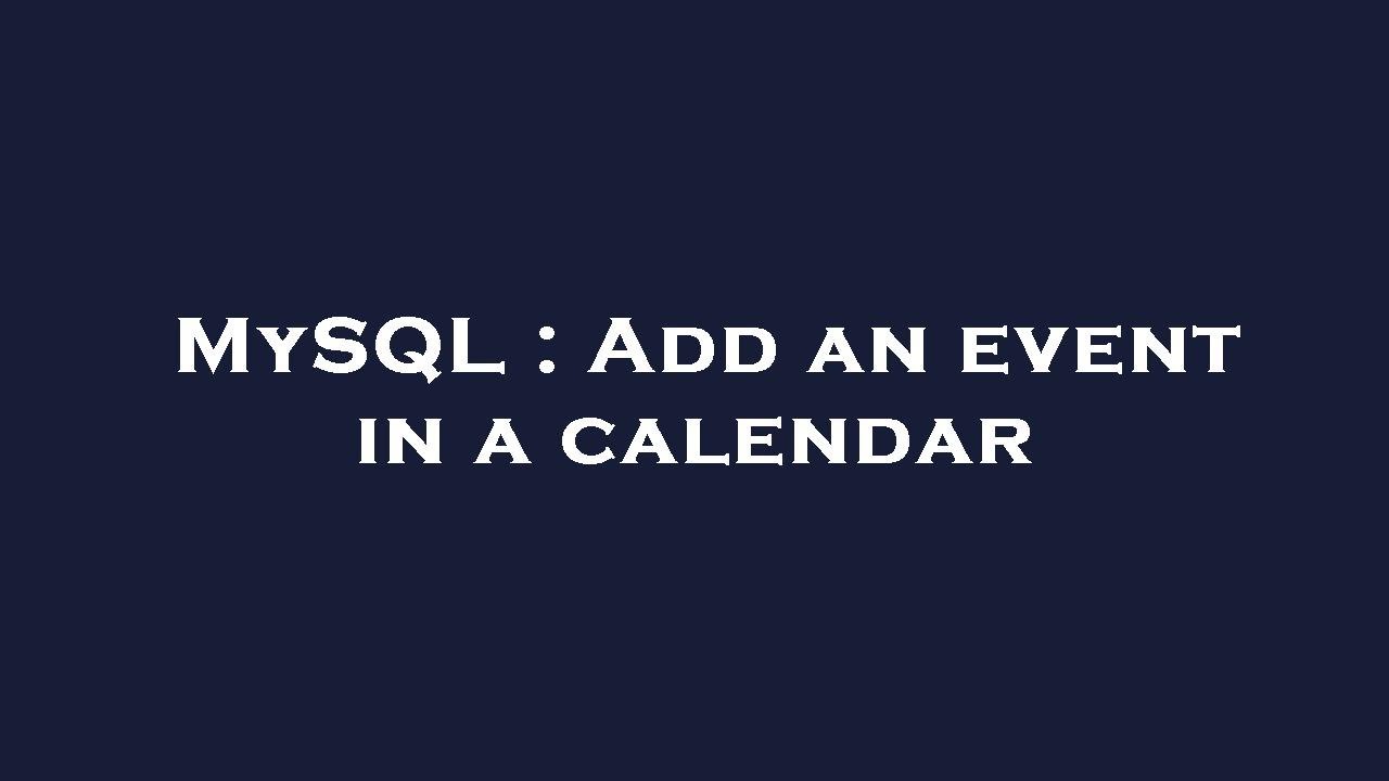 MySQL Add An Event In A Calendar YouTube MySQL Add An Event In A Calendar YouTube