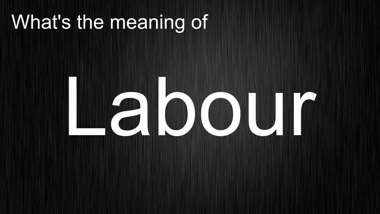 Uncovering the True Meaning of "Labour"! How Should It Be Pronounced ...