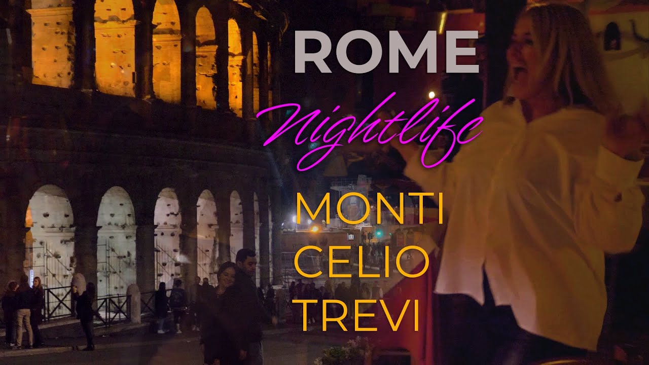 Nightlife Rome: Cinematic impressions of Monti, Celio and Trevi ...