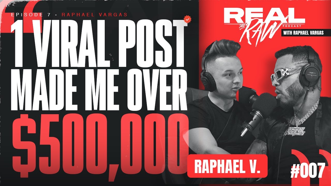 MAKING $500,000+ FROM ONE VIRAL POST | REAL & RAW PODCAST WITH RAPHAEL VARGAS #007 - YouTube