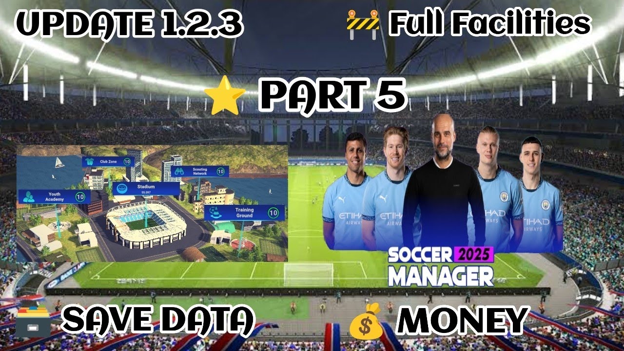 Soccer Manager 2025 Full Facilities Save Data Update 1.2.3 - Part 5 ...