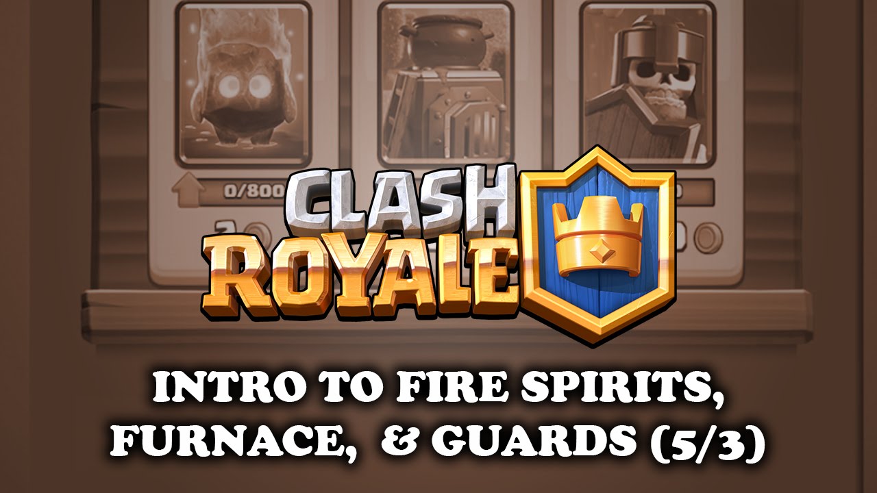 Clash Royale | Intro to - Fire Spirits | Furnace | Guards (5/3) - YouTube
