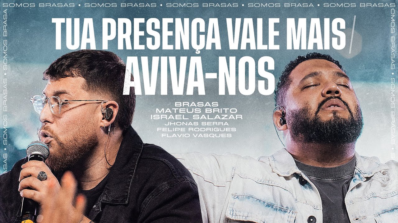 TUA PRESENÇA VALE MAIS / AVIVA-NOS • BRASAS | MATEUS BRITO | ISRAEL ...