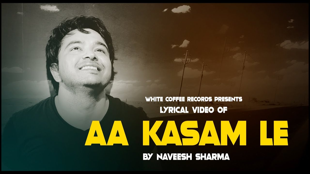 Aa Kasam Le (Lyrical Video) | NAVEESH SHARMA | Latest Songs 2020 ...