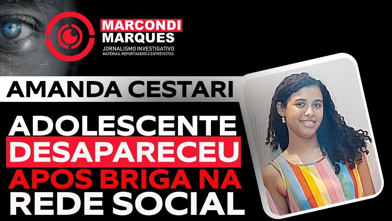 AMANDA CESTARI: ADOLESCENTE DESAPARECEU APÓS BRIGA EM REDE SOCIAL. - YouTube