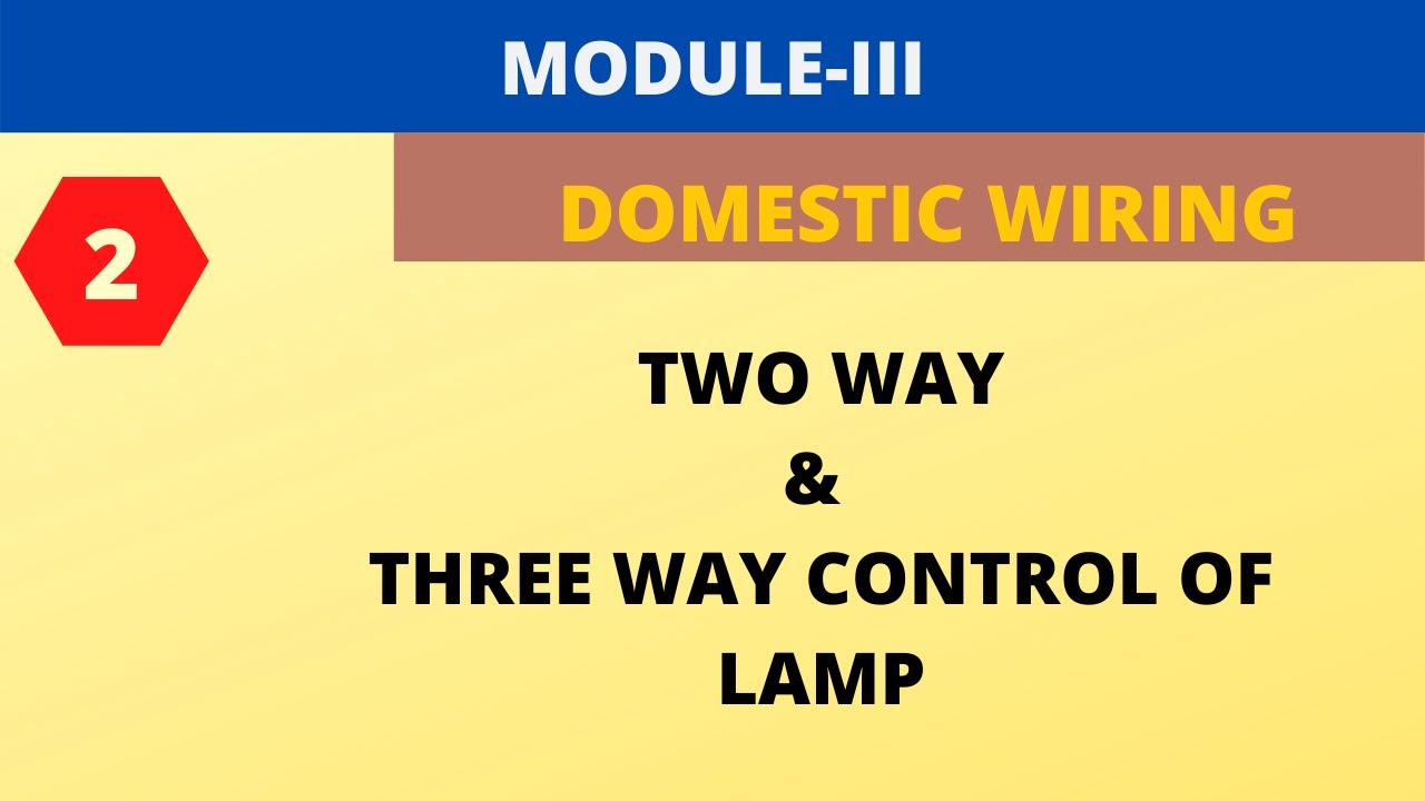VTU//BEE//MODULE-III//DOMESTIC WIRING // TWO WAY AND THREE WAY CONTROL ...