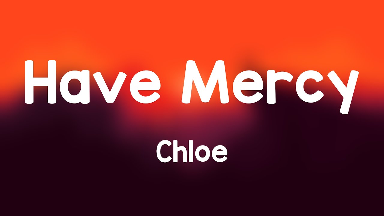 Have Mercy - Chloe (Lyrics Version) 🌋 - YouTube