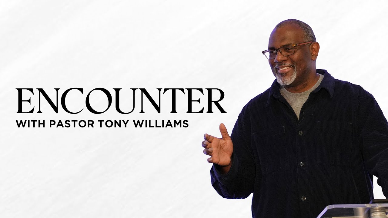 Encounter // Pastor Tony Williams - YouTube