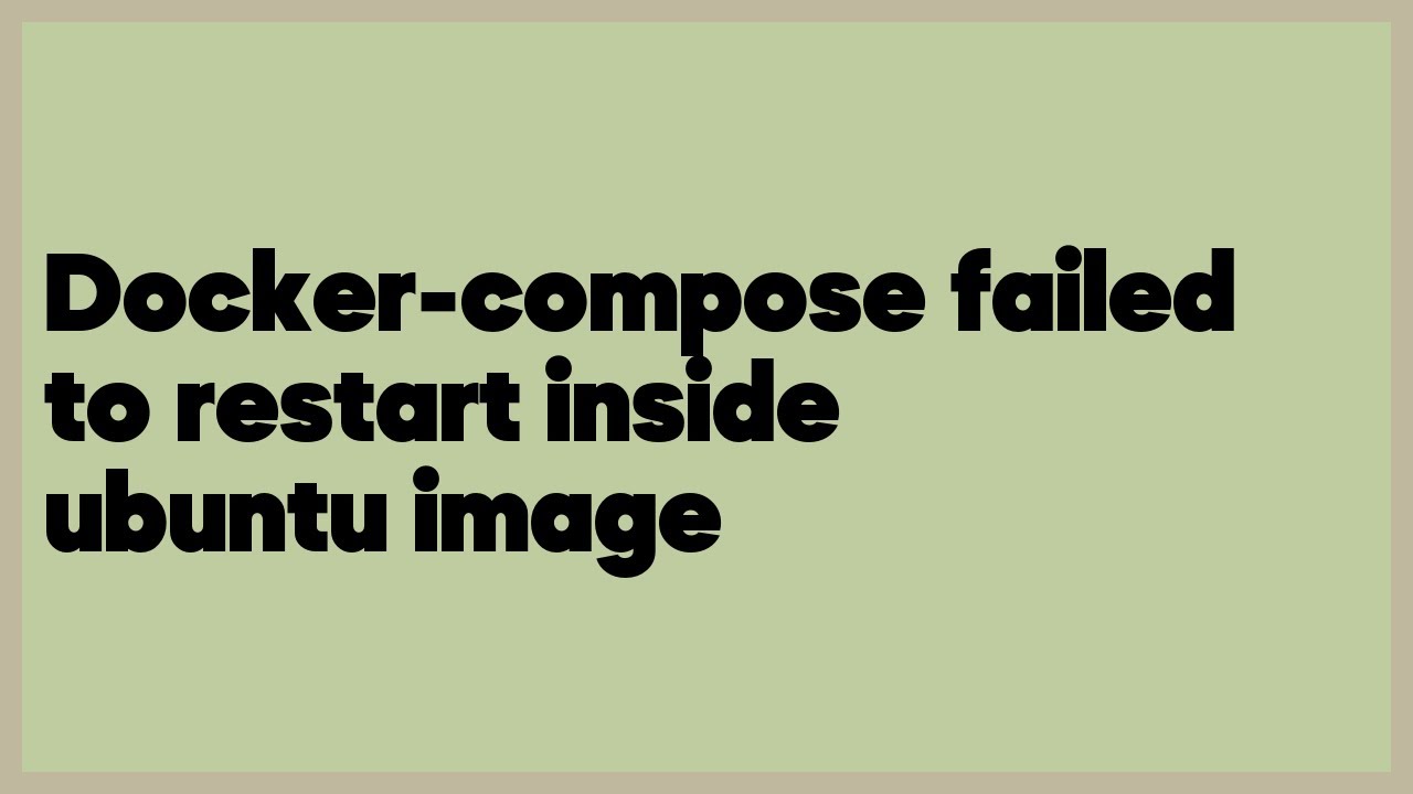 Docker Compose Failed To Restart Inside Ubuntu Image 1 Answer Youtube