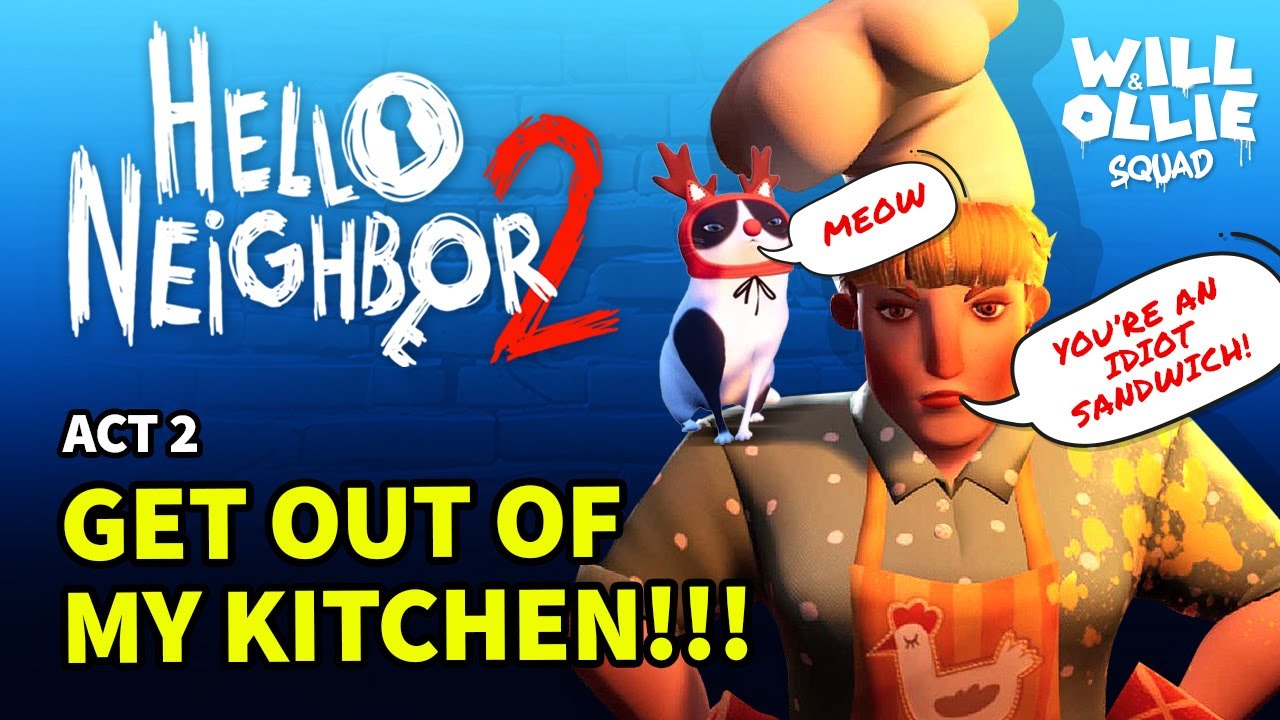 CHEF WANTS YOU OUT OF THE KITCHEN | HELLO NEIGHBOR 2 | ACT 2 ...