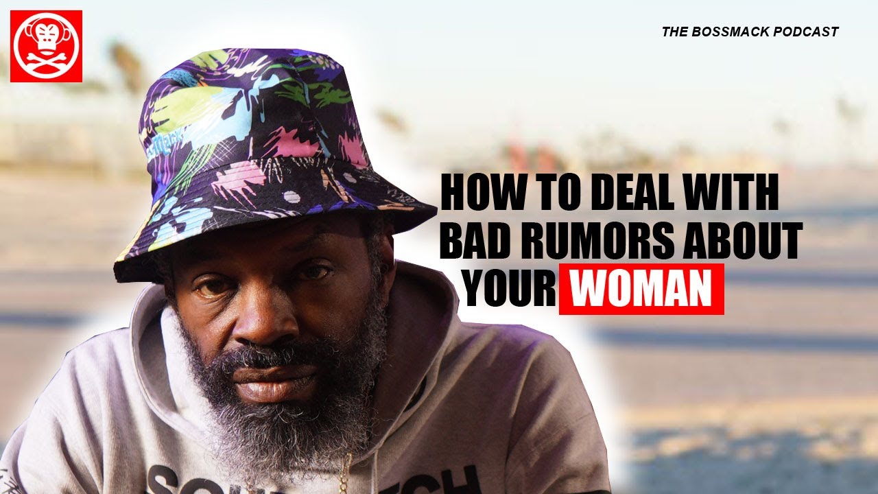 #TheBossMackPodcast - HOW TO DEAL WITH BAD RUMORS ABOUT YOUR WOMAN ...