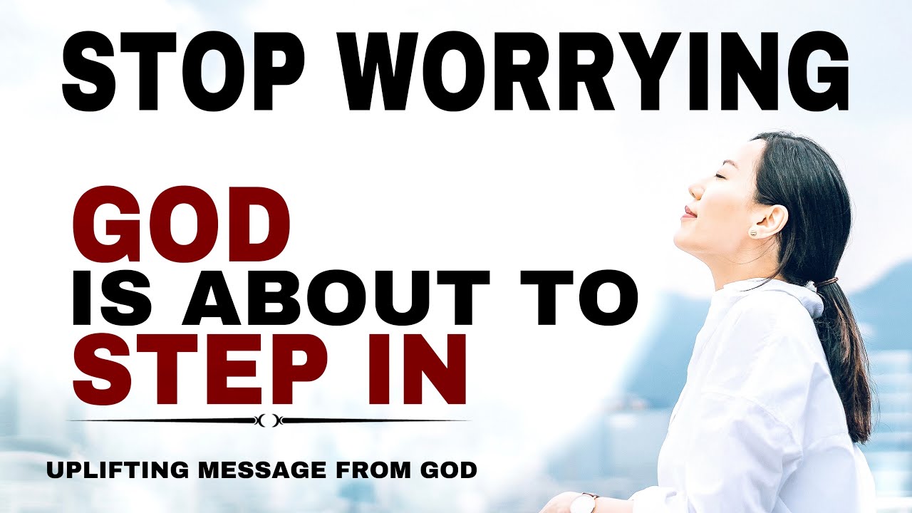 WATCH HOW GOD WILL STEP IN YOUR LIFE JUST STOP WORRYING - CHRISTIAN ...