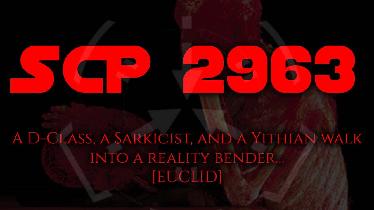 SCP 2963 - A D Class, a Sarkicist, and a Yithian walk into a reality ...