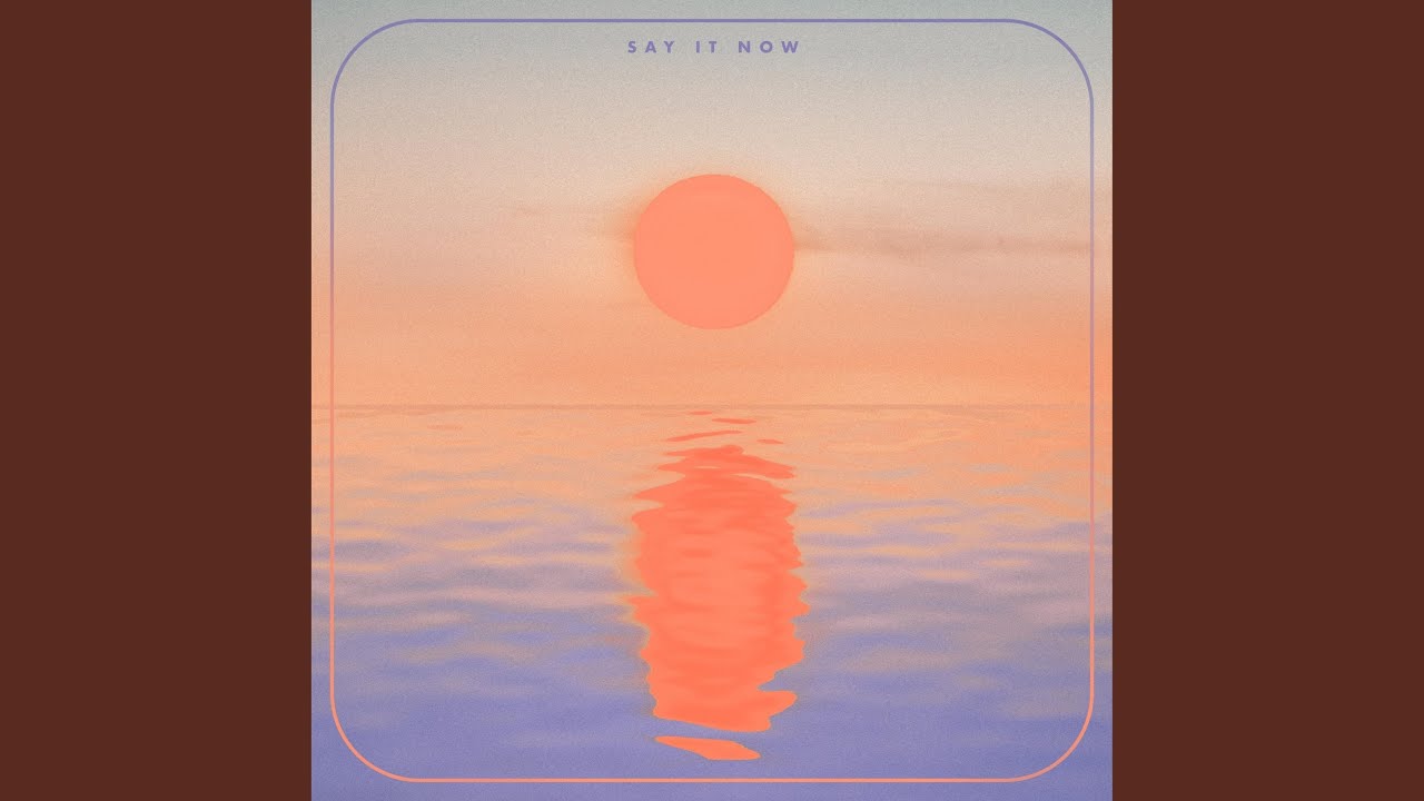Say It Now - YouTube