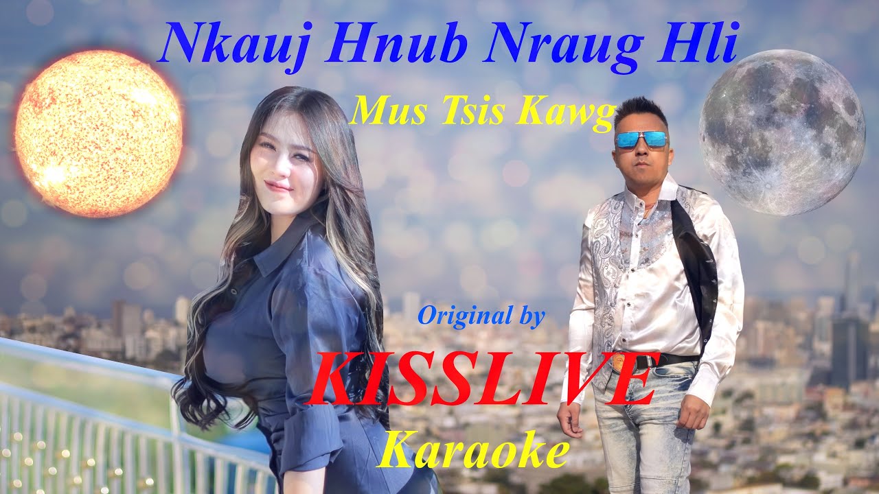Nkauj Hnub Nraug Hli - Mus Tsis Kawg - Original by KISSLIVE - Ft Xis Muas - Karaoke New Hmong ...