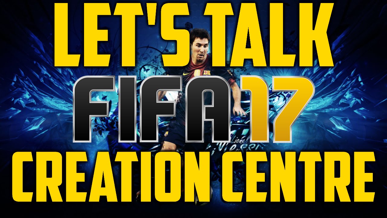 Let's Talk FIFA 17 | Creation Centre - YouTube