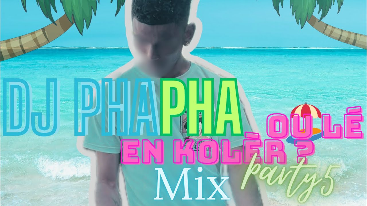 DJ PHAPHA ou lé en kolèr party 5 (le dernier) 🏖️🕺🏽 - YouTube