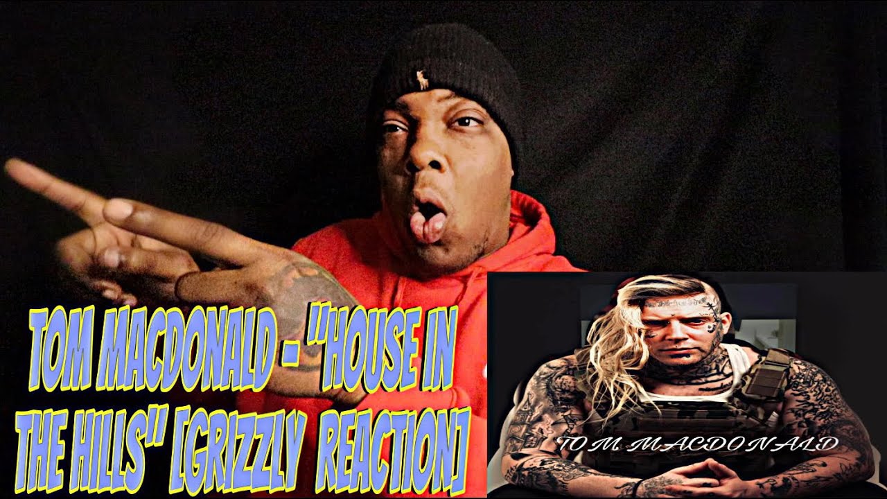 Tom MacDonald - "House In The Hills" [GRIZZLY REACTION] - YouTube