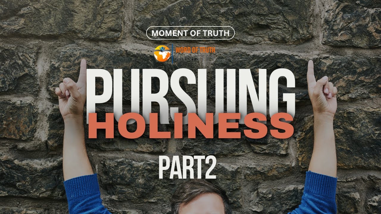 Pursuing Holiness Pt 2 | Moment of Truth - YouTube